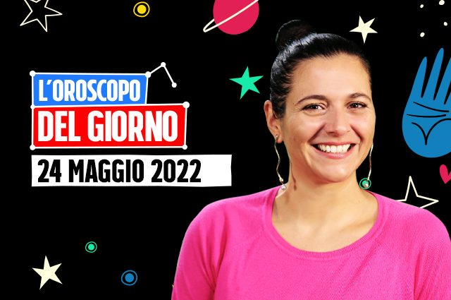 L'oroscopo del 24 maggio 2022